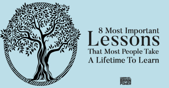 8 Most Important Lessons That Most People Take A Lifetime To Learn