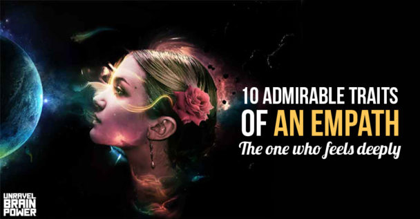 10 Admirable Traits Of An Empath : The One Who Feels Deeply