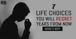 7 Life Choices You Will Regret Years From Now - Here's Why