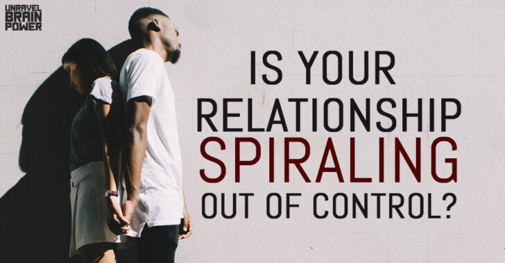 Is Your Relationship Spiraling Out of Control? - Unravel Brain Power