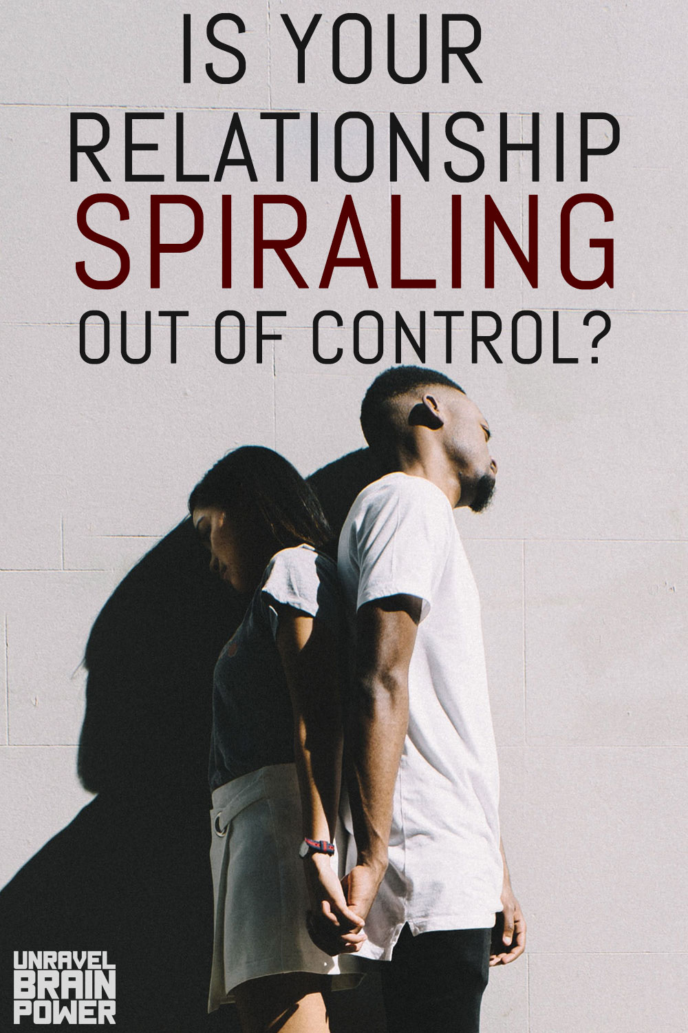 Is Your Relationship Spiraling Out of Control? - Unravel Brain Power