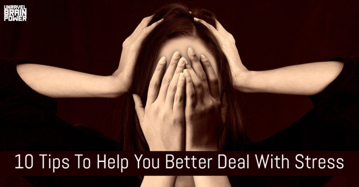 10 Tips To Help You Better Deal With Stress - Unravel Brain Power