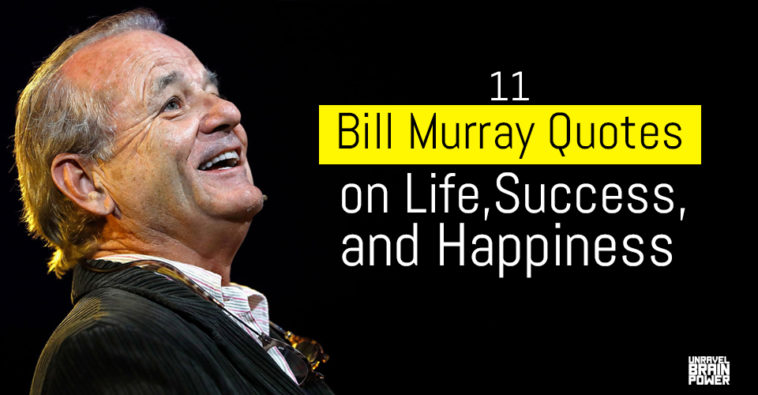 11 Bill Murray Quotes on Life, Success, and Happiness