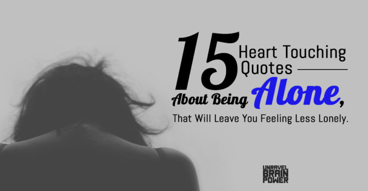15 Heart Touching Quotes About Being Alone - Unravel Brain Power