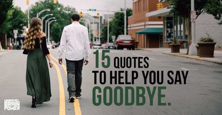 15 Quotes To Help You Say Goodbye. - Unravel Brain Power