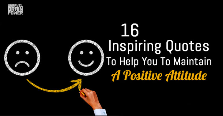 16 Inspiring Quotes To Help You To Maintain A Positive Attitude