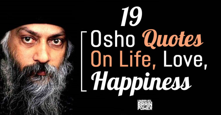 19 Osho Quotes On Life, Love, Happiness - Unravel Brain Power