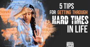 5 Tips For Getting Through Hard Times In Life - Unravel Brain Power