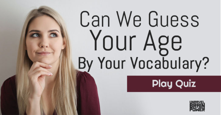 Can We Guess Your Age By Your Vocabulary? – Unravel Quiz