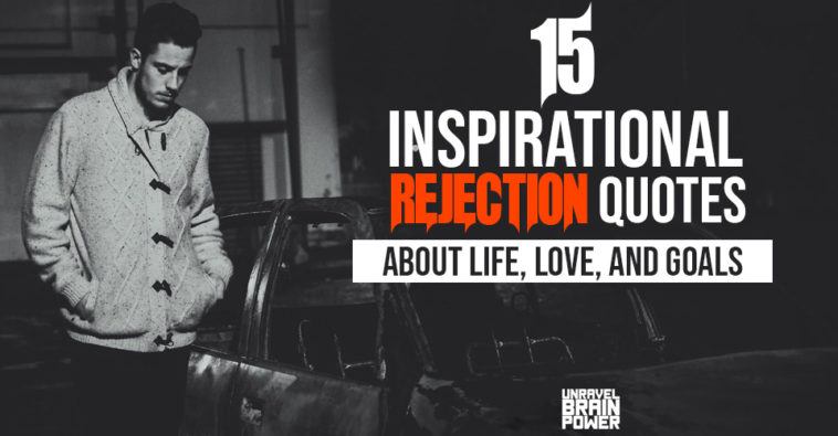 15 Inspirational Rejection Quotes About Life, Love, And Goals