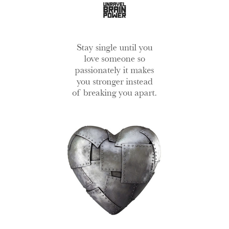 Stay Single Until You Love Someone So Passionately It Makes You Stronger Stay Single Until You Love Someone So Passionately It Makes You Stronger