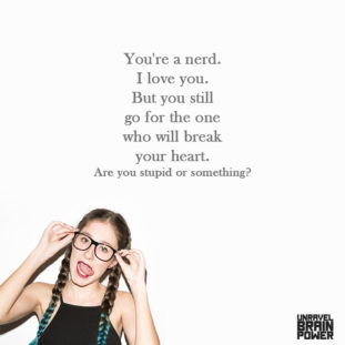 You're A Nerd. Love You. But You Still Go For The One