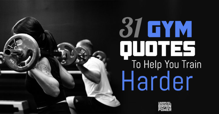31 Gym Quotes To Help You Train Harder - Unravel Brain Power
