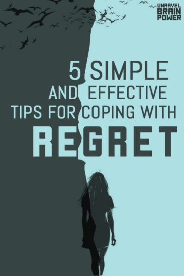 5 Simple And Effective Tips For Coping with Regret - Unravel Brain Power