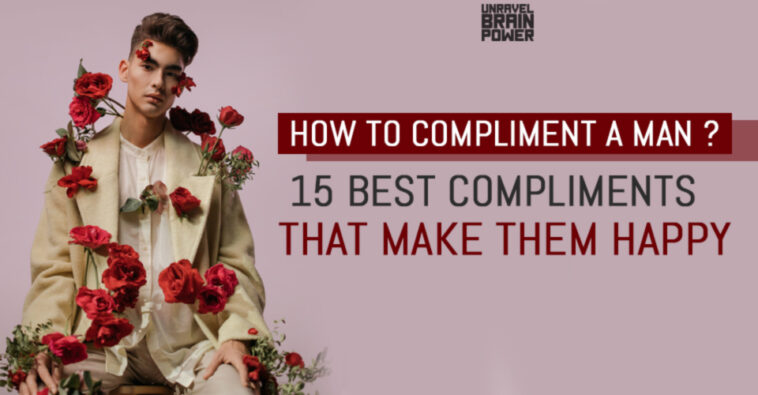 How To Compliment A Man? 15 Best Compliments That Make Them Happy
