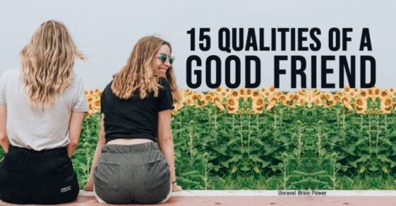 15 Qualities of a Good Friend - Unravel Brain Power