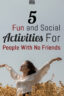 5 Fun and Social Activities For People With No Friends