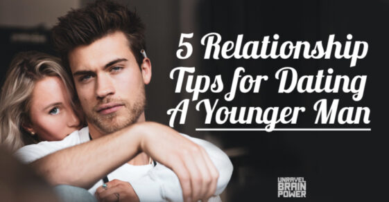 5 Relationship Tips for Dating A Younger Man - Unravel Brain Power
