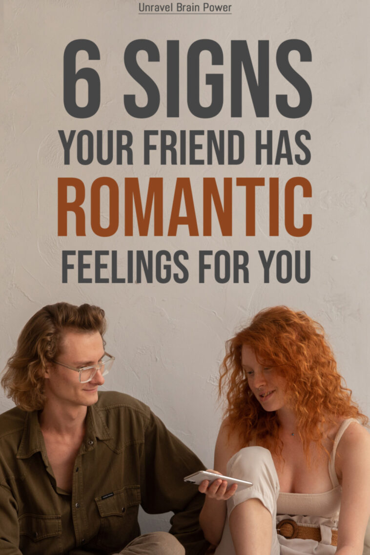 6 Signs Your Friend Has Romantic Feelings For You - Unravel Brain Power