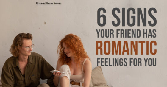 6 Signs Your Friend Has Romantic Feelings For You - Unravel Brain Power