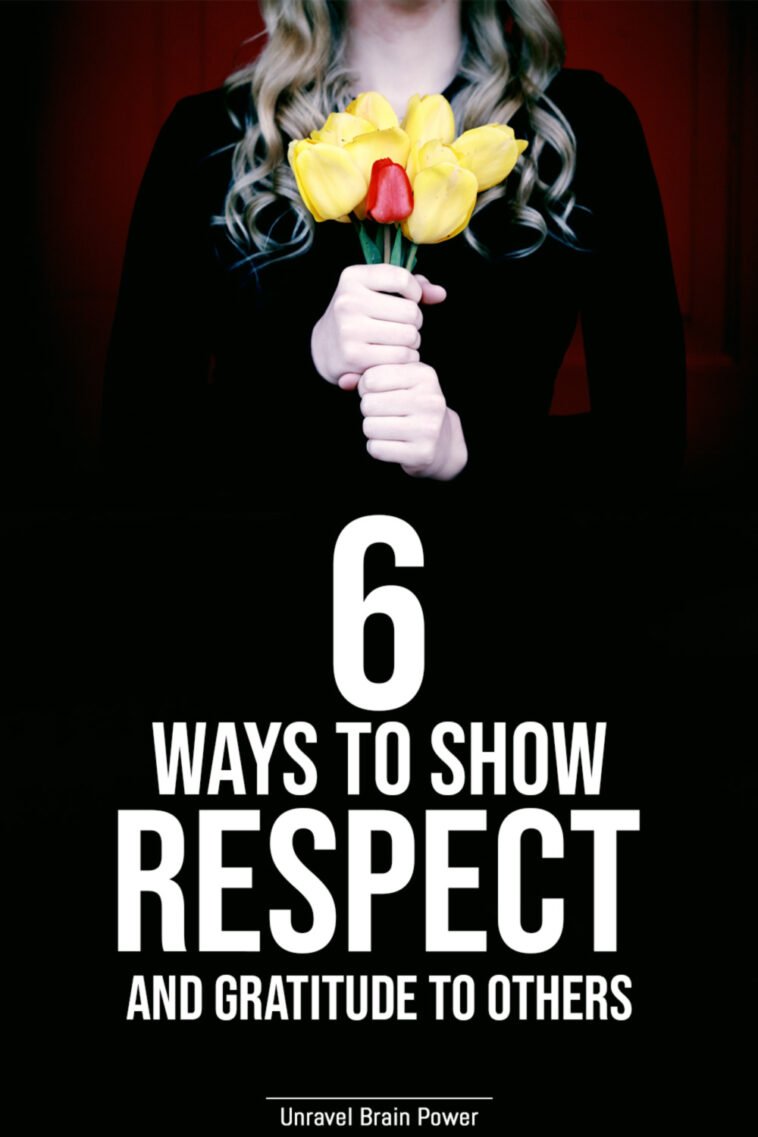 6 Ways To Show Respect and Gratitude To Others - Unravel Brain Power