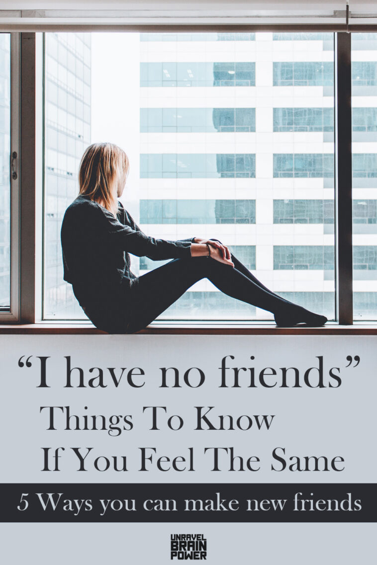 “I have no friends”. Things To Know If You Feel The Same