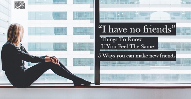 “I have no friends”. Things To Know If You Feel The Same