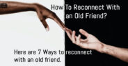 How To Reconnect With an Old Friend? 7 Ways You Should Know
