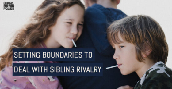 Setting Boundaries To Deal With Sibling Rivalry - Unravel Brain Power