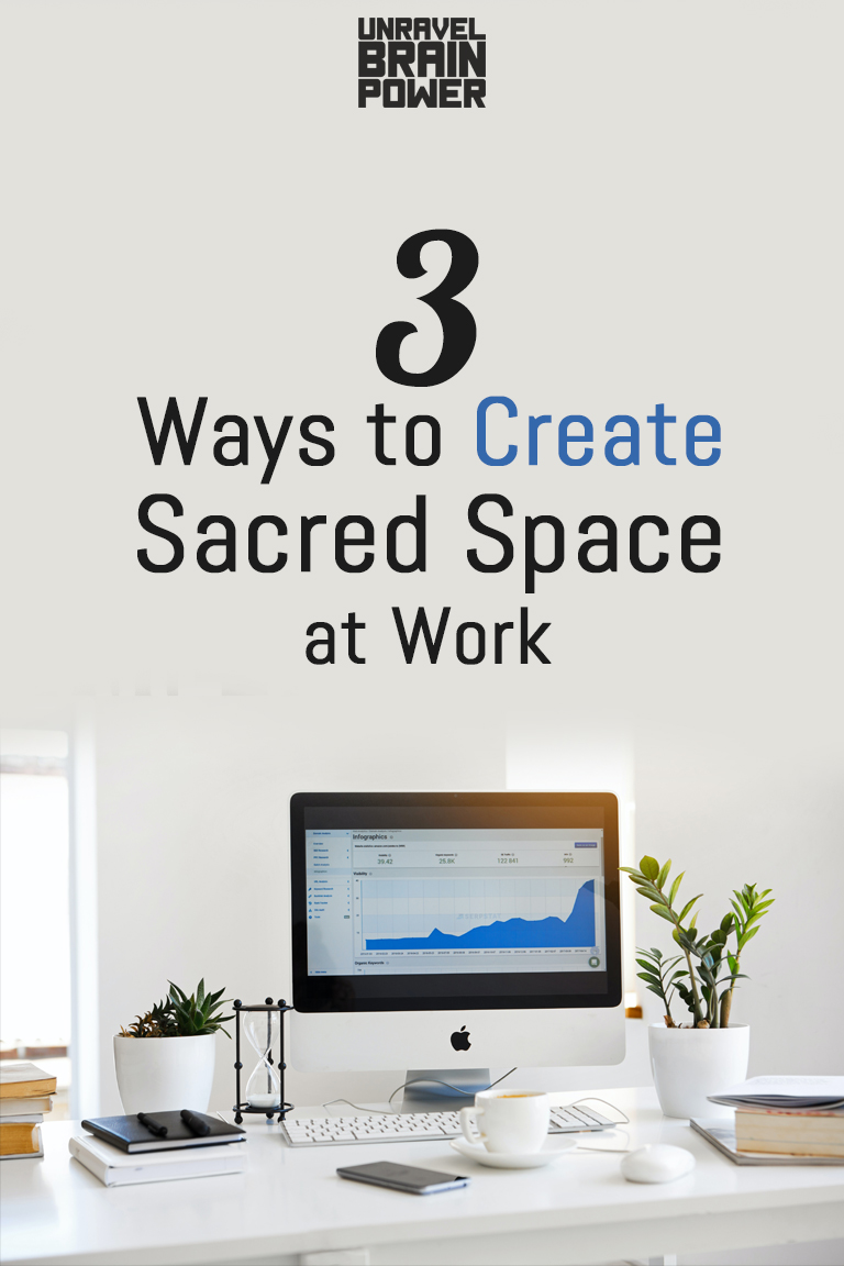 3 Ways to Create Sacred Space at work environment to feel healthy