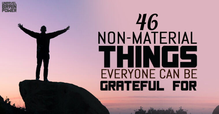 46 Non-Material Things Everyone Can Be Grateful For