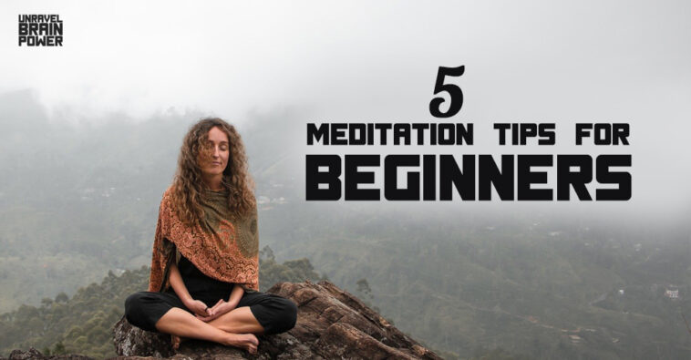 5 Meditation Tips for Beginners - Unravel Brain Power