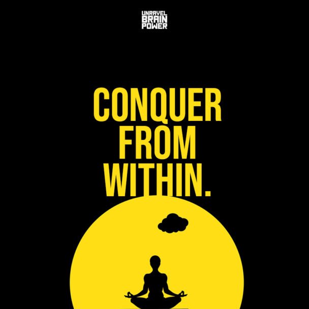 Conquer from within. - Unravel Brain Power