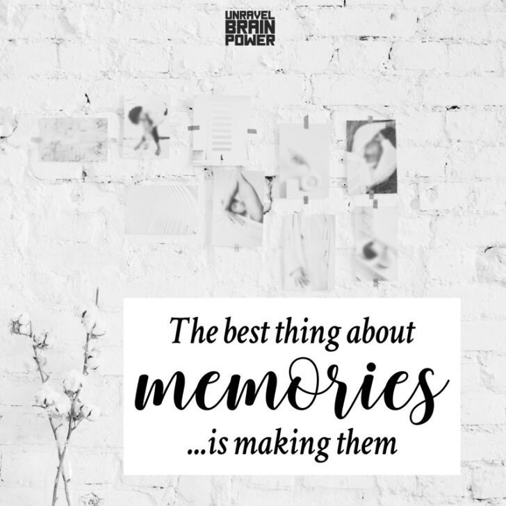 The best thing about memories is making them. - Unravel Brain Power