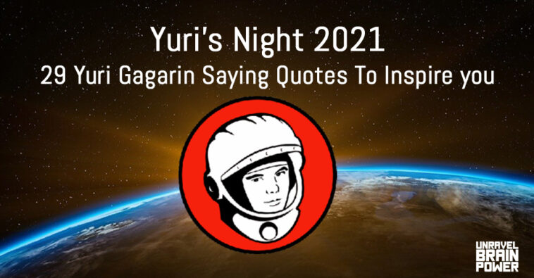 Yuri's Night 2022 : 29 Yuri Gagarin Saying Quotes To Inspire you