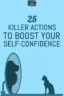 25 Killer Actions to Boost Your Self-Confidence - Unravel Brain Power