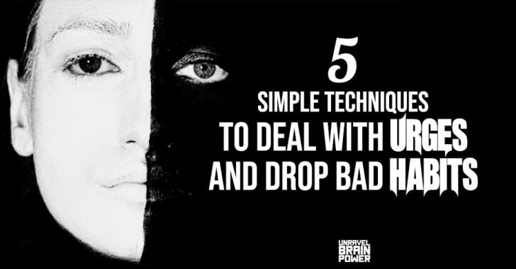 5 Simple Techniques To Deal With Urges And Drop Bad Habits