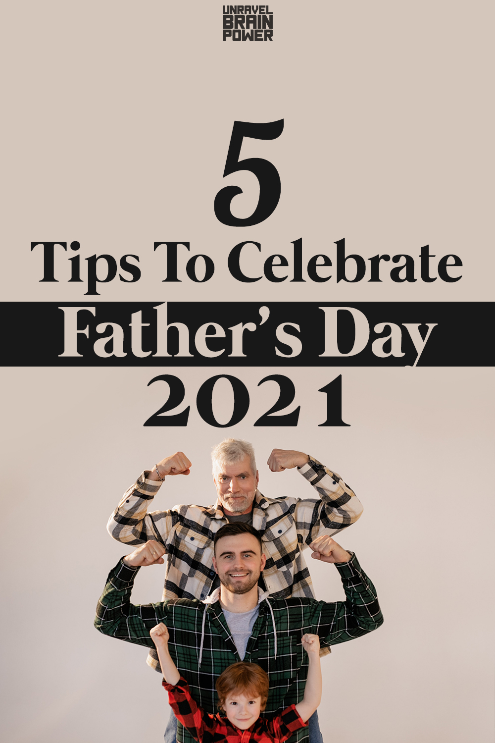 5 Tips To Celebrate Father’s Day 2021 - Unravel Brain Power