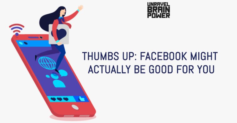Thumbs Up: Facebook Might Actually Be Good For You
