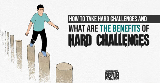 How To Take Hard Challenges And The Benefits Of Hard Challenges