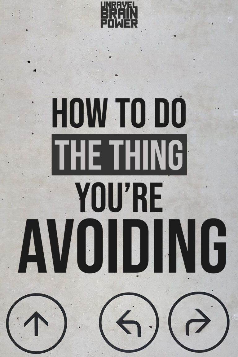 How to Do the Thing You’re Avoiding - Unravel Brain Power