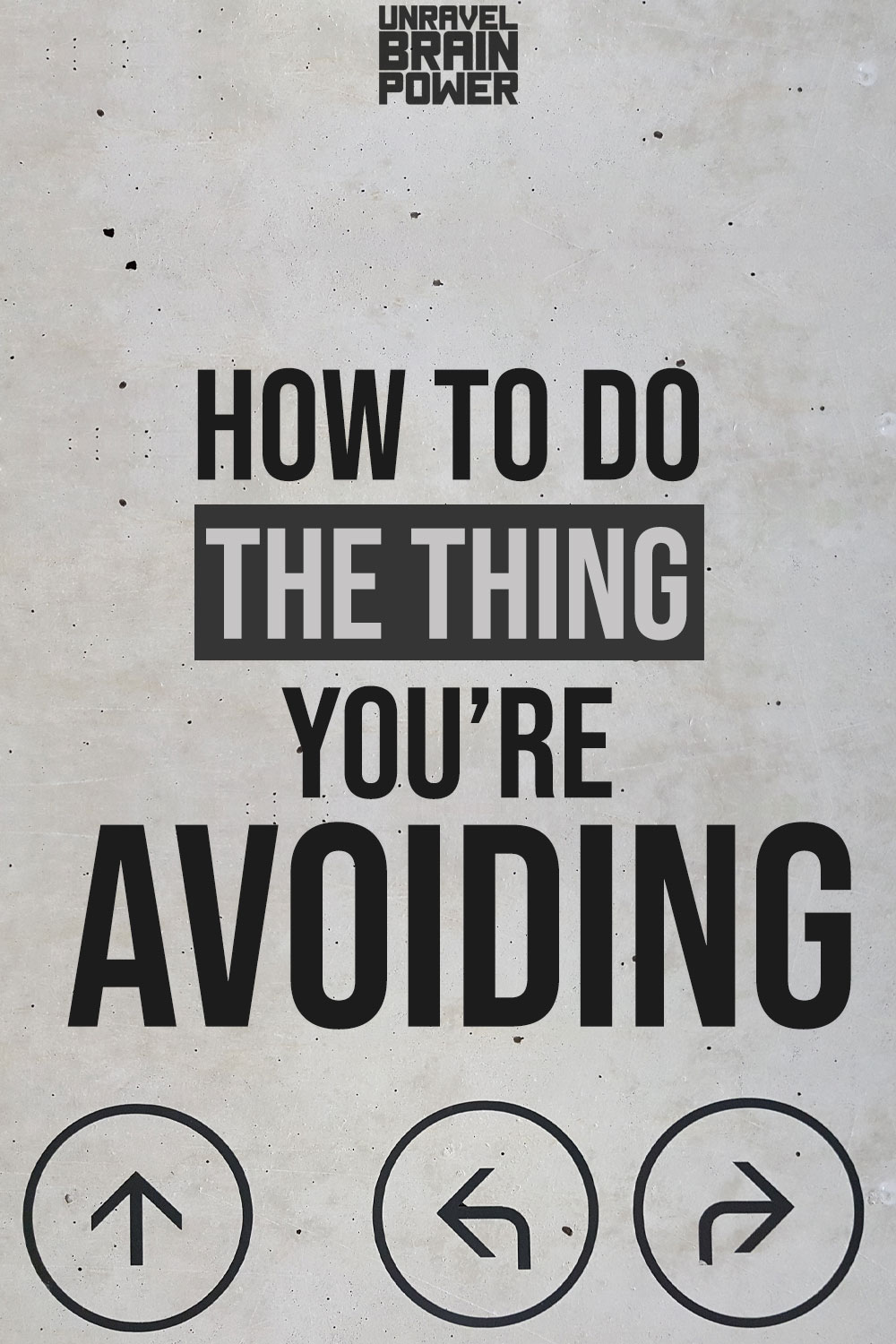 How to Do the Thing You’re Avoiding - Unravel Brain Power