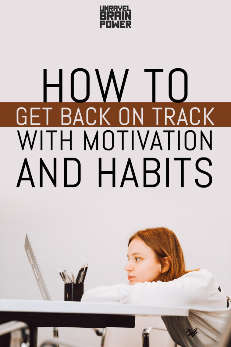 How to Get Back on Track with Motivation & Habits - Unravel Brain Power