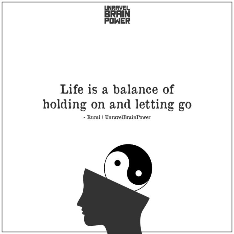 Life Is A Balance Of Holding On And Letting Go - Unravel Brain Power