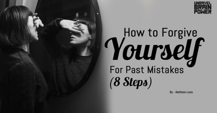 How to Forgive Yourself For Past Mistakes (8 Steps) - Unravel Brain Power