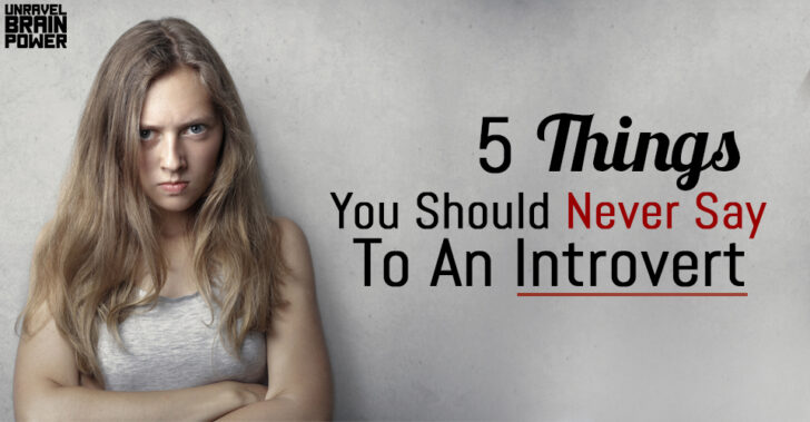 5 Things You Should Never Say To An Introvert - Unravel Brain Power