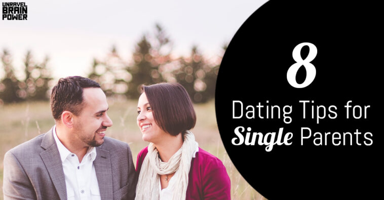 8 Dating Tips for Single Parents - Unravel Brain Power