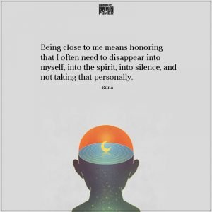 Being Close To Me Means Honoring That I Often Need To Disappear ...