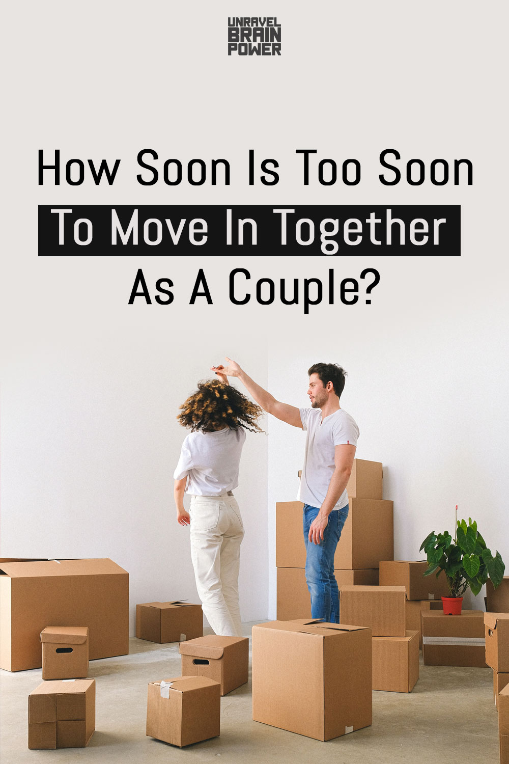 How Soon Is Too Soon To Move In Together As A Couple? - Unravel Brain Power