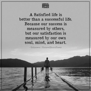 A Satisfied Life Is Better Than A Successful Life - Unravel Brain Power
